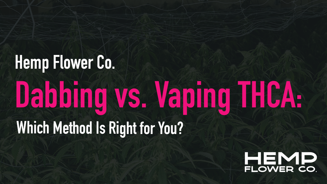 Dabbing vs. Vaping THCA: Which Method Is Right for You? – Hemp Flower Co.