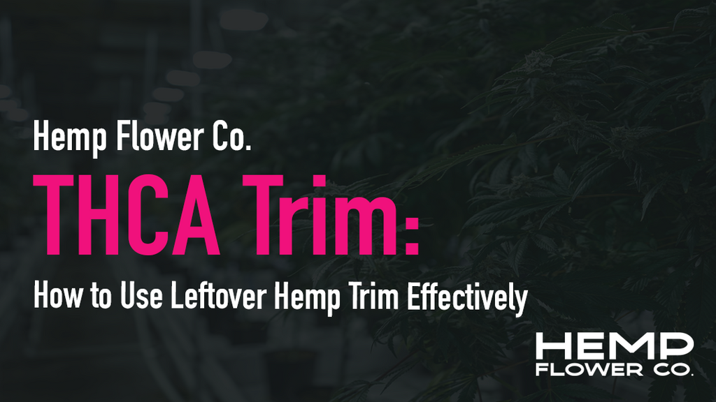 THCA Trim: How to Use Leftover Hemp Trim Effectively – Hemp Flower Co.