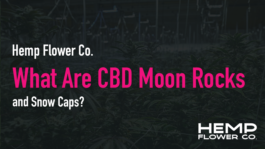 What Are CBD Moon Rocks and Snow Caps? – Hemp Flower Co.